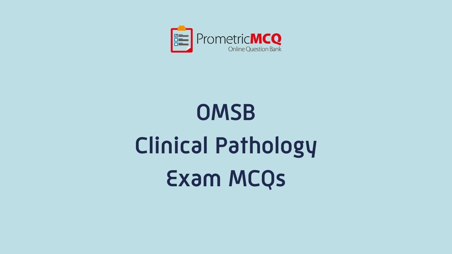 OMSB Clinical Pathology Exam MCQs - Prometric Exam Questions