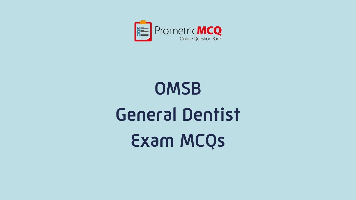 OMSB General Dentist Exam MCQs - Prometric Exam Questions
