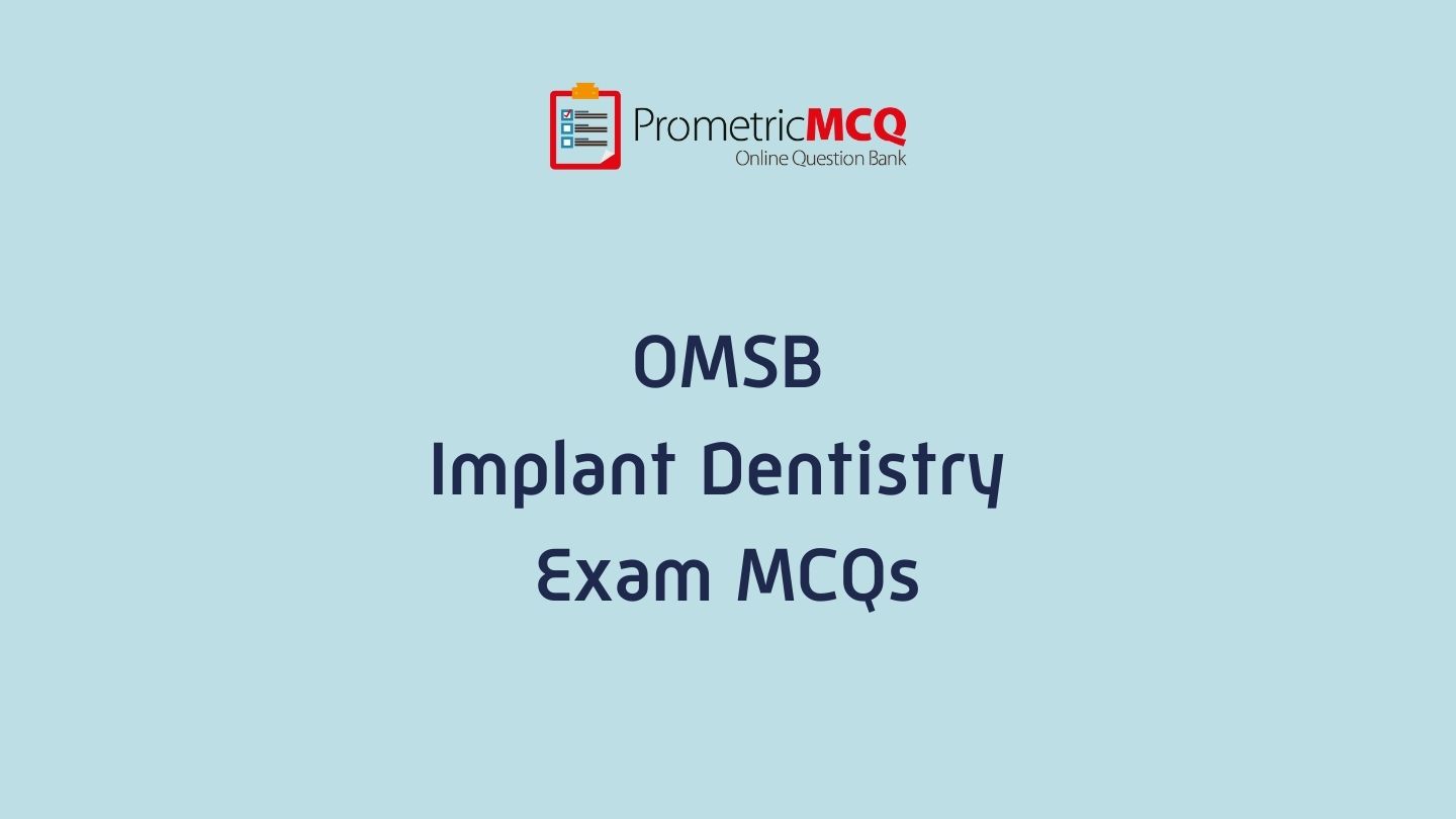 OMSB Implant Dentistry Exam MCQs - Prometric Exam Questions